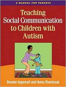 Teaching Social Communication to Children with Autism, First Edition: A ...
