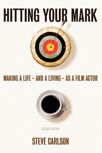 Hitting Your Mark -2nd edition: Making a Life & Living as a Film Actor ...