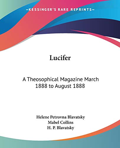 Lucifer: A Theosophical Magazine March 1888 to August 1888: Blavatsky ...