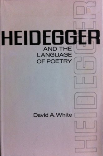 Heidegger and the Language of Poetry: White, David A.: 9780803247031 ...