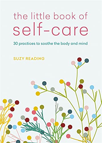 The Little Book of Self-Care: 30 practices to soothe the body, mind and ...