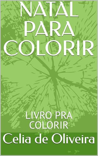NATAL PARA COLORIR: LIVRO PRA COLORIR - eBook, Resumo, Ler Online e PDF - por de Oliveira, Celia