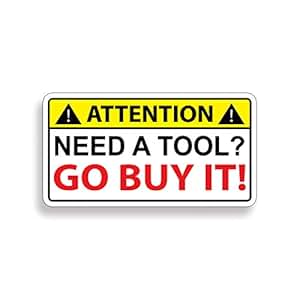 Amazon.com: Need A Tool Warning Go Buy One Decal Sticker: Automotive