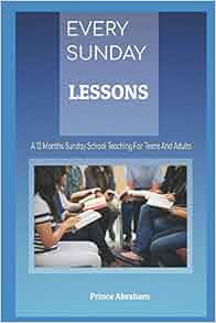 EVERY SUNDAY LESSONS: A 12 months Sunday School Teachings for Teens and ...