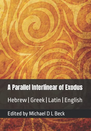 A Parallel Interlinear of Exodus: Hebrew | Greek | Latin | English (The Parallel Interlinear ...