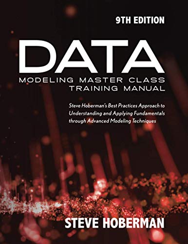 Data Modeling Master Class Training Manual: Steve Hoberman’s Best Practices Approach to ...