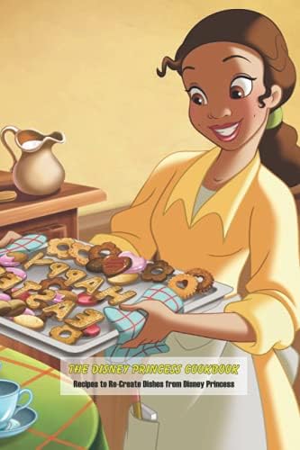 The Disney Princess Cookbook: Recipes To Re-Create Dishes From Disney ...