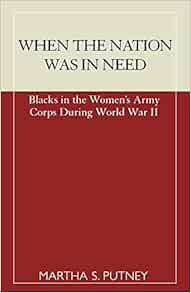 When the Nation was in Need: Blacks in the Women's Army Corps During ...