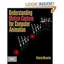 Understanding Motion Capture for Computer Animation (Morgan Kaufmann Series in Computer Graphics ...