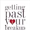 Getting Past Your Breakup: How to Turn a Devastating Loss into the Best ...
