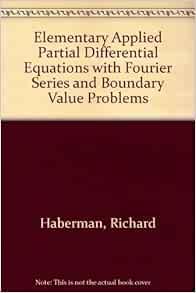 Elementary applied partial differential equations: With Fourier series and boundary value ...