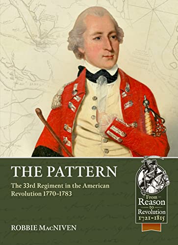 The Pattern: The 33rd Regiment in the American Revolution, 1770-1783 ...
