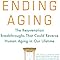 Ending Aging: The Rejuvenation Breakthroughs That Could Reverse Human ...