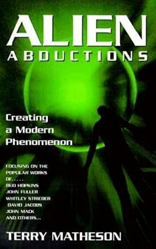 Alien Abductions: Creating a Modern Phenomenon: Matheson, Terry ...