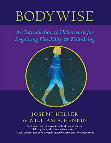 Bodywise: An Introduction to Hellerwork for Regaining Flexibility and ...