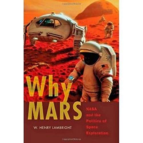 Why Mars: NASA and the Politics of Space Exploration (New Series in ...