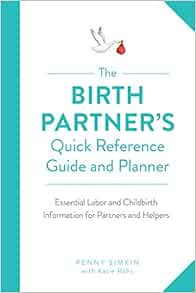 The Birth Partner's Quick Reference Guide and Planner: Essential Labor ...