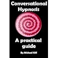 Conversational Hypnosis - A Practical Guide (Mind Control Techniques): Kiff, Michael, Success ...