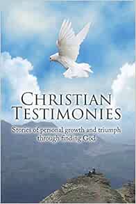 Amazon.com: Christian Testimonies: Stories of personal growth and ...