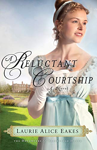 A Reluctant Courtship (The Daughters of Bainbridge House): Eakes ...