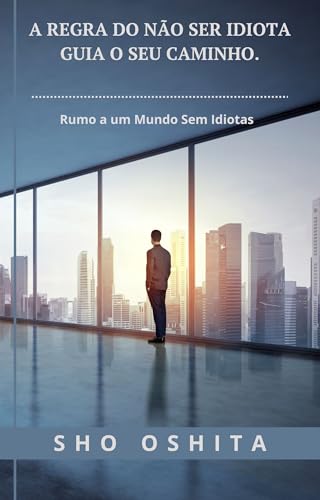 A Regra do Não Ser Idiota guia o seu caminho: Rumo a um Mundo Sem ...