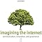 Imagining the Internet: Communication, Innovation, and Governance ...
