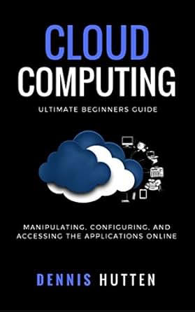 Amazon.com: Cloud Computing: Manipulation, Configuring and Accessing the Applications Online ...