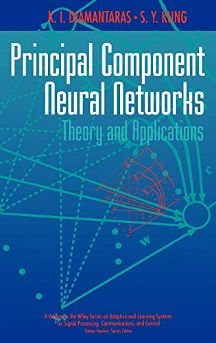 Principal Component Neural Networks: Theory and Applications: Diamantaras, K. I., Kung, S. Y ...