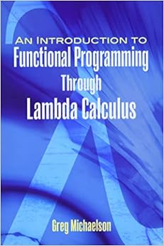 An Introduction to Functional Programming Through Lambda Calculus ...