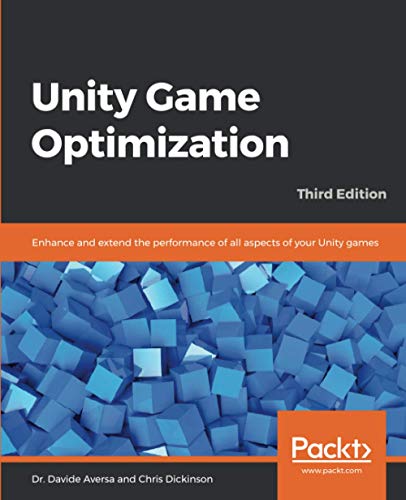 Unity Game Optimization: Enhance and extend the performance of all aspects of your Unity games ...