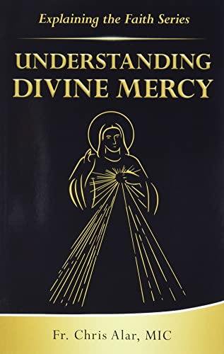 Understanding Divine Mercy: Alar, Fr Chris: 9781596145399: Books ...