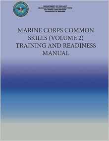 Marine Corps Common Skills (VOLUME 2) Training and Readiness Manual ...