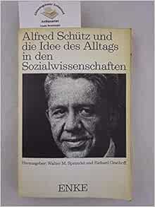 Alfred Schütz und die Idee des Alltags in den Sozialwissenschaften ...