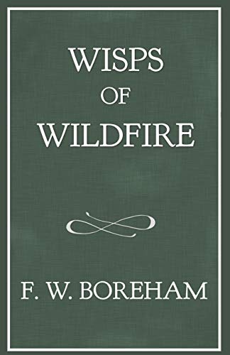 Wisps of Wildfire (The F. W. Boreham Reprint Series): Boreham, Frank W ...