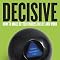 Decisive: How to Make Better Choices in Life and Work: Heath, Chip ...