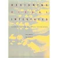 Designing Visual Interfaces: Communication Oriented Techniques: Mullet, Kevin, Sano, Darrell ...