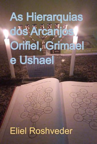 As Hierarquias Dos Arcanjos Orifiel, Grimael E Ushael - eBook, Resumo ...