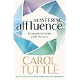 Mastering Affluence: 6 Lessons to Create a Life You Love: Tuttle, Carol ...