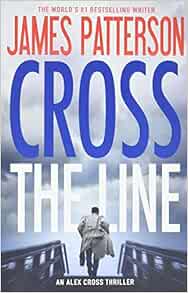 Amazon.com: Cross the Line (An Alex Cross Thriller, 22): 9781455585311 ...