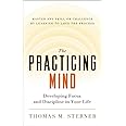 The Practicing Mind: Developing Focus and Discipline in Your Life ...
