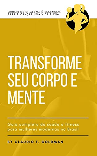 TRANSFORME SEU CORPO E MENTE: Guia completo de saúde e fitness para ...