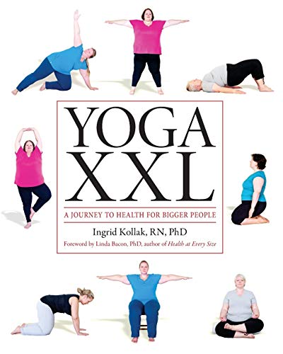 Yoga XXL: A Journey to Health for Bigger People: Ingrid Kollak, Bacon ...
