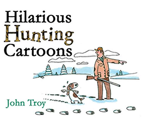 Hilarious Hunting Cartoons: Troy, John, Lyons, Nick: 9781602393059 ...