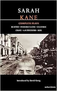 Sarah Kane: Complete Plays: Blasted; Phaedra's Love; Cleansed; Crave; 4 ...