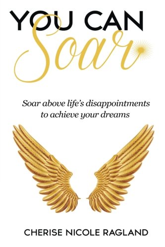 You Can Soar: Ragland, Cherise Nicole: 9780998305202: Amazon.com: Books
