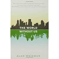 The World Without Us: Weisman, Alan: 9780312347291: Amazon.com: Books