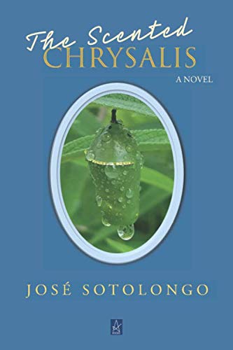 The Scented Chrysalis: A novel: Sotolongo, José: 9781950437719: Amazon ...