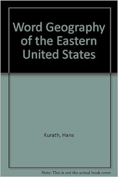 A Word Geography of the Eastern United States: Kurath, Hans ...