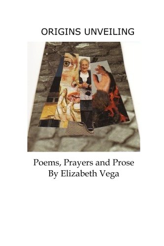 Amazon.com: Origins Unveiling: Poems, Prayers and Prose: 9781497551213 ...