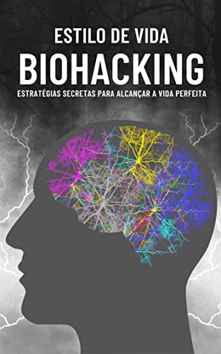 Estilo de Vida Biohacking: estratégias Secretas para Alcançar a Vida ...